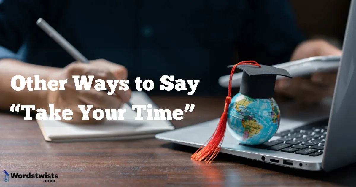 25 Other Ways to Say “Take Your Time”